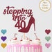 Stepping Into 40 Cake Topper, Birthday Cake Topper, Happy 40th Birthday ...