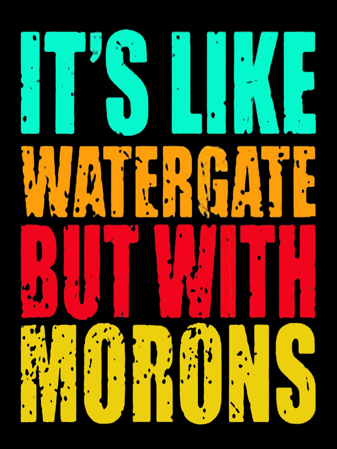 It's Like Watergate but With Morons Poster - Etsy