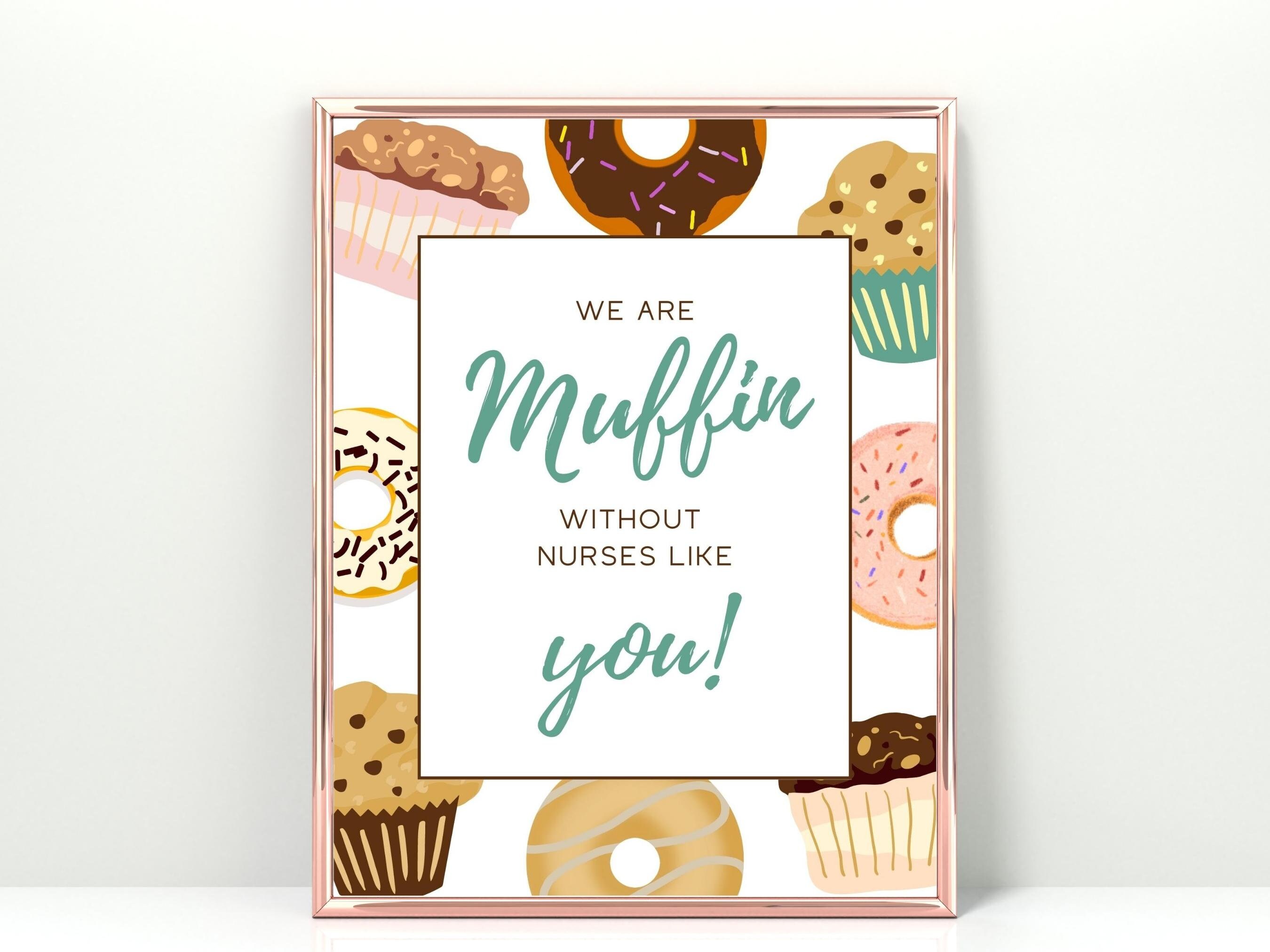 Nurse Appreciation Printable Sign - Muffins - Nurse's Week - We Are ...