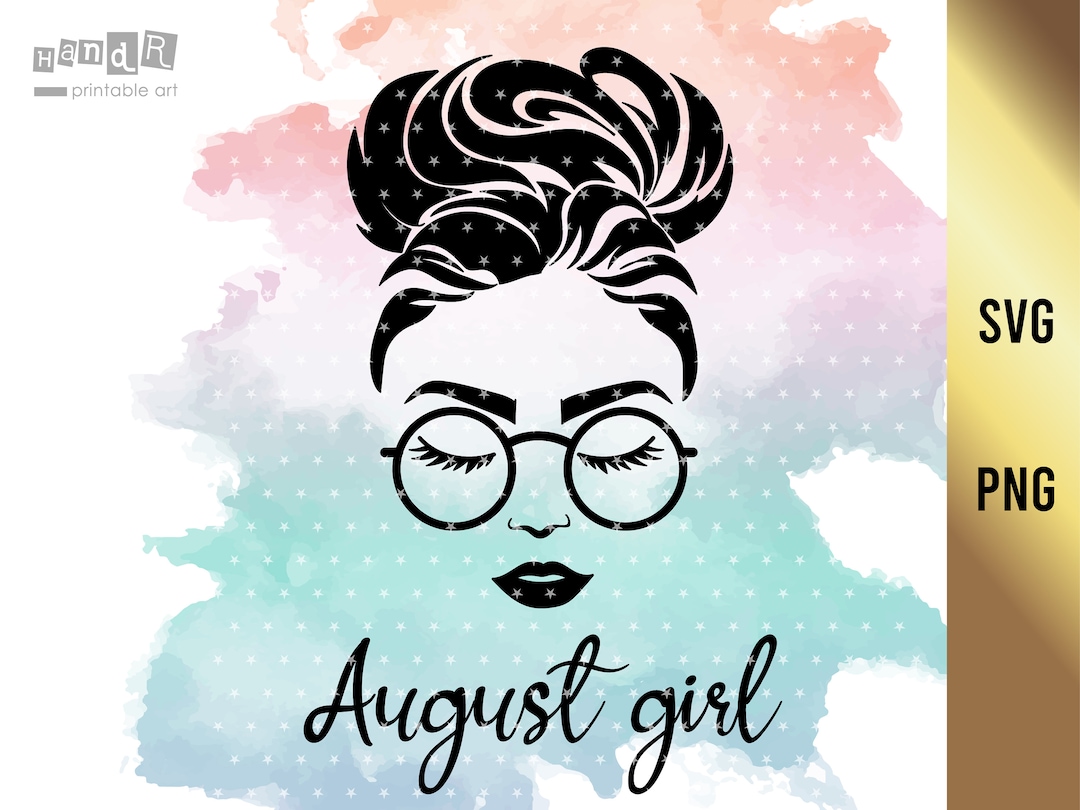 August Girl SVG Born on August Svg August Birthday SVG Girl - Etsy