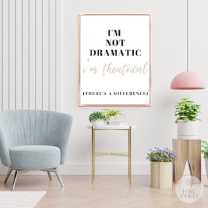 I'm Not Dramatic, I'm Theatrical. Musical Theatre Print, Musicals Print ...