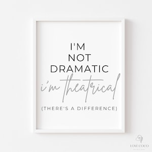 I'm Not Dramatic, I'm Theatrical Musical Theatre Print. Musicals Print ...
