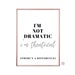 I'm Not Dramatic, I'm Theatrical. Musical Theatre Print, Musicals Print ...