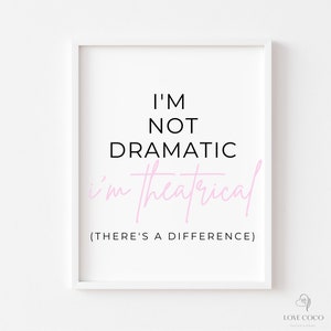 I'm Not Dramatic, I'm Theatrical Musical Theatre Print. Musicals Print ...
