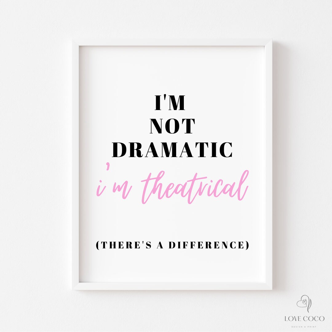 I'm Not Dramatic, I'm Theatrical. Musical Theatre Print, Musicals Print ...
