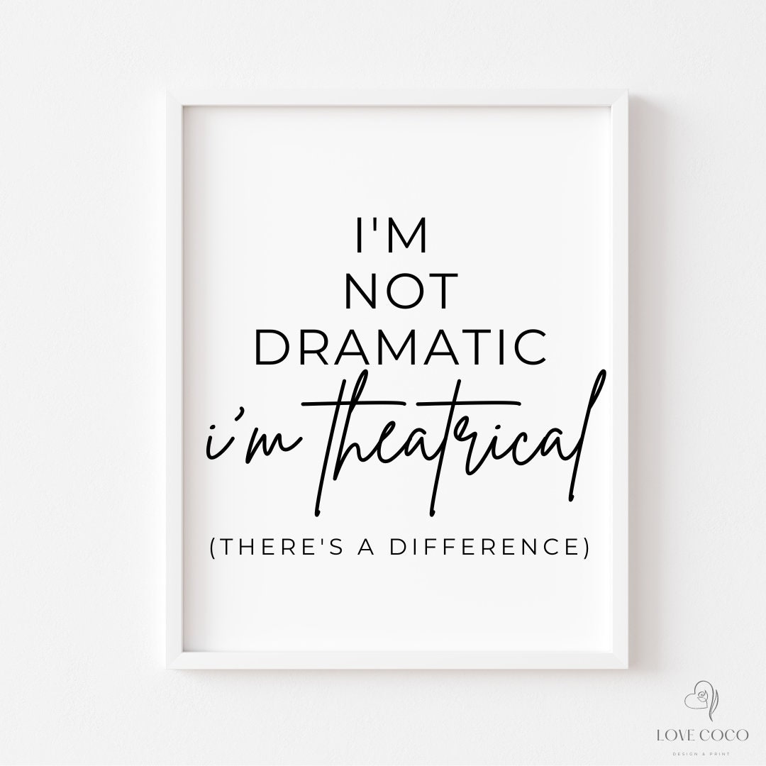I'm Not Dramatic, I'm Theatrical Musical Theatre Print. Musicals Print ...