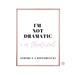 I'm Not Dramatic, I'm Theatrical. Musical Theatre Print, Musicals Print ...