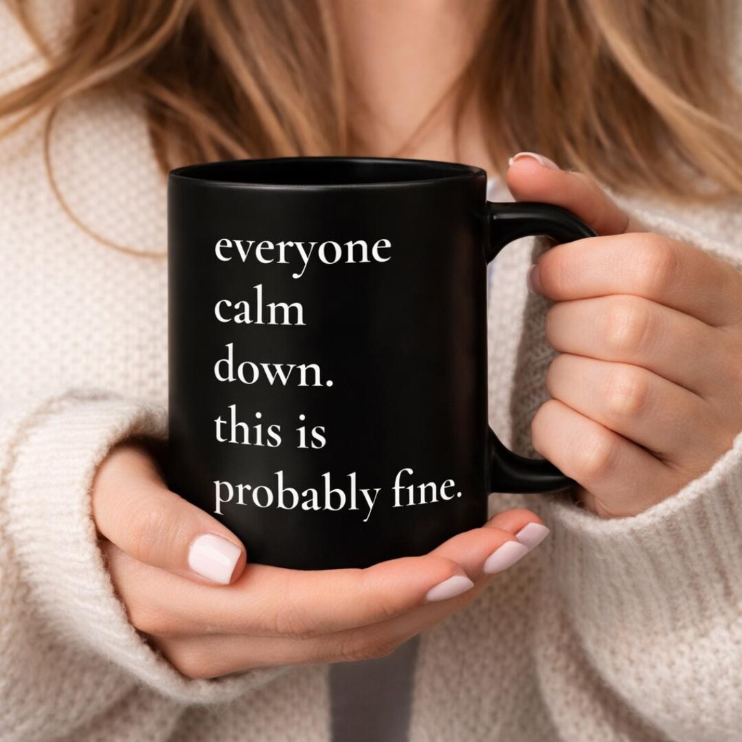 Everyone Calm Down This is Probably Fine Mug, Funny Anxiety Humor ...