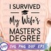 Masters Degree Svg, I Survived My Wife's Master's Degree Svg ...