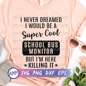 School Bus Monitor Svg, I Never Dreamed I Would Be A Super Cool Bus ...