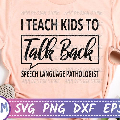 I Teach Kids to Talk Back Svg Speech Language Pathologist - Etsy
