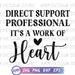 DSP Svg, Direct Support Professional Svg, DSP It's a Work of Heart Svg ...