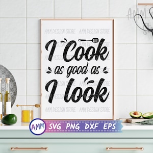 I Cook as Good as I Look Svg, Funny Kitchen Svg, Kitchen SVG, Kitchen ...