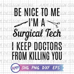 Surgical Tech Svg, Surgical Technologist Svg, Be Nice to Me I'm a ...