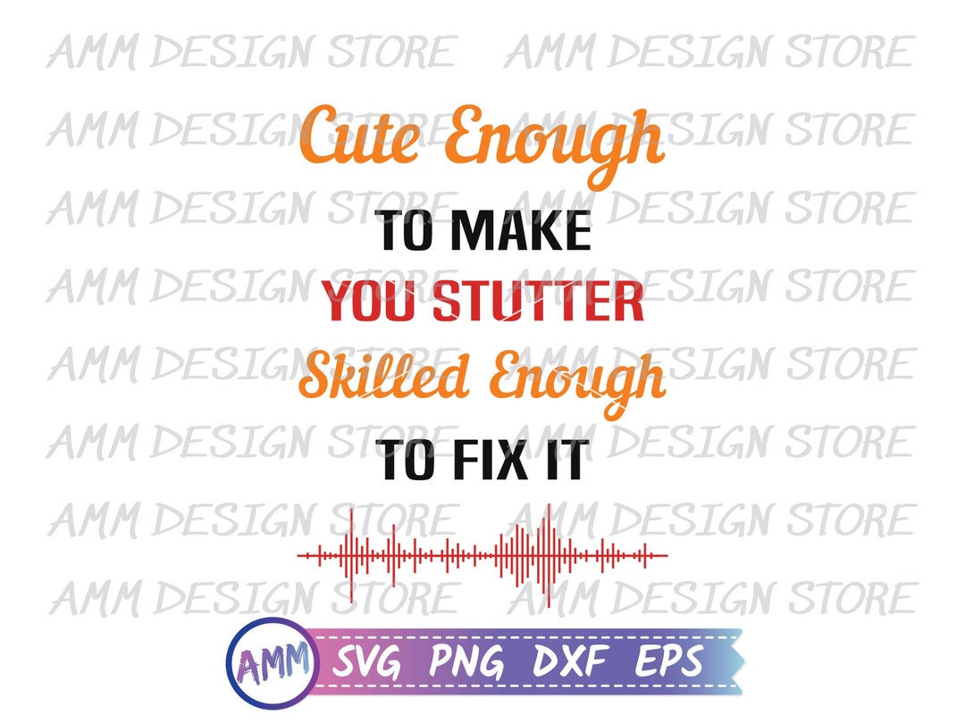 Cute Enough to Make You Stutter, SLP SVG, Speech Teacher, Speech ...