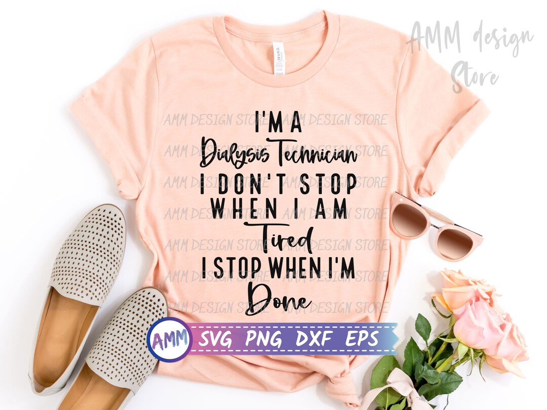 Dialysis Technician SVG, I Don't Stop When I Am Tired I Stop When I'm ...