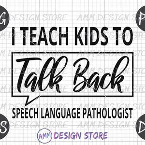 I Teach Kids to Talk Back Svg, Speech Language Pathologist Svg, Speech ...