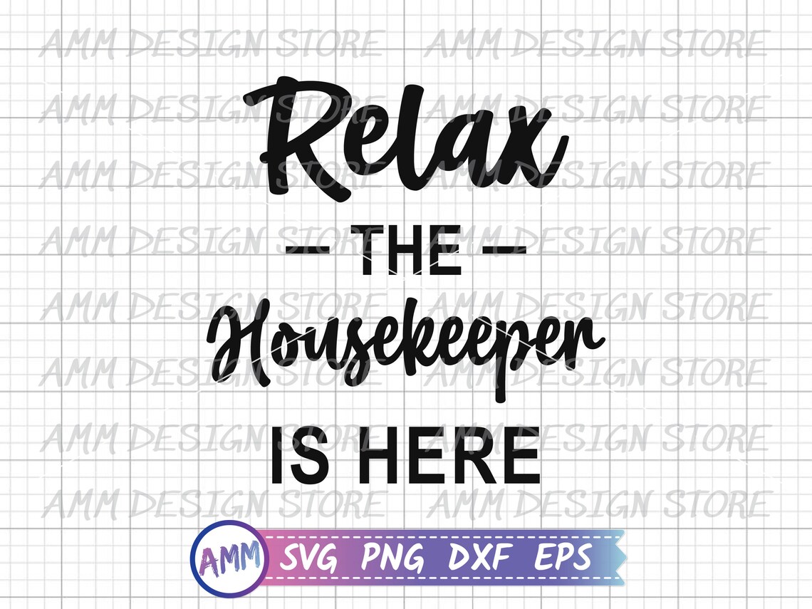 Housekeeper SVG Relax the Housekeeper is Here Svg Cleaning - Etsy