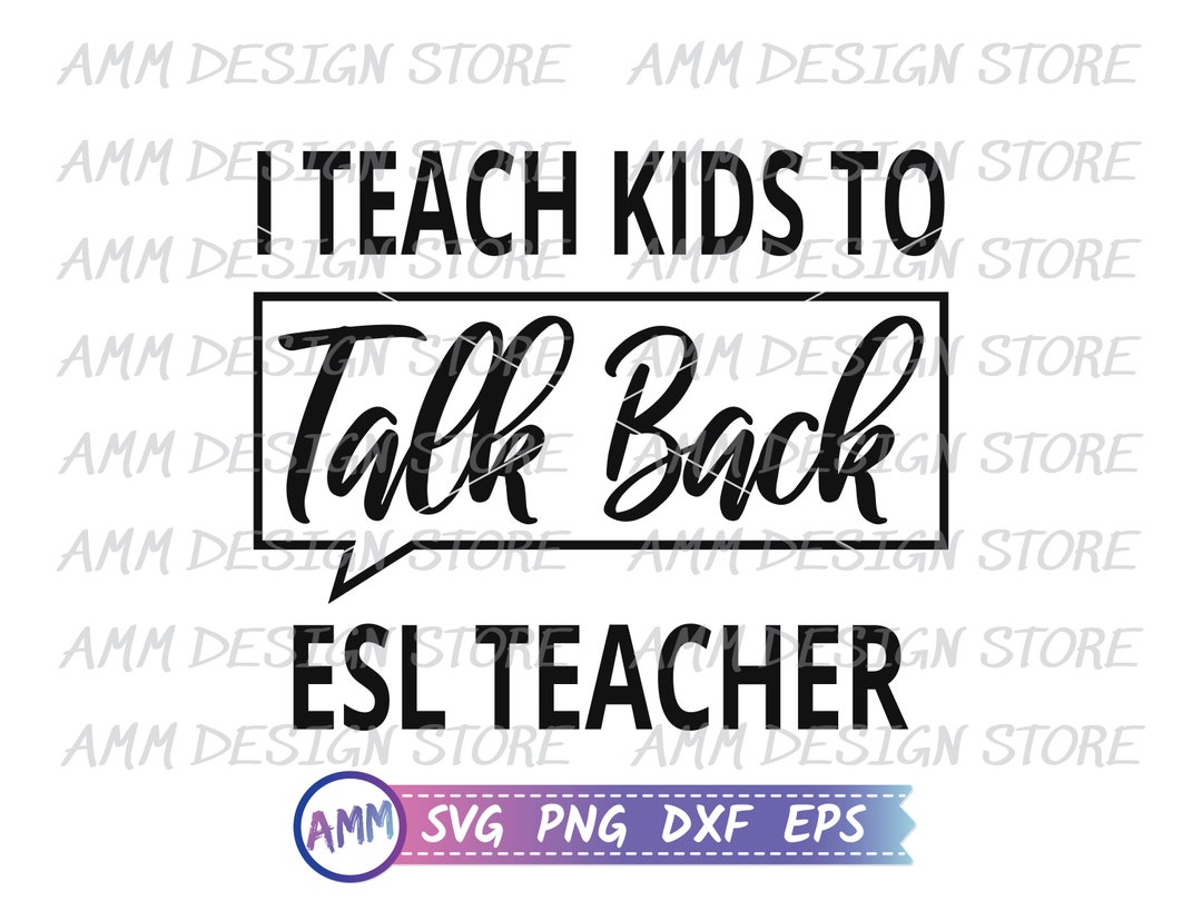 ESL Teacher SVG, I Teach Kids to Talk Back Svg, Teacher Svg, Teacher ...