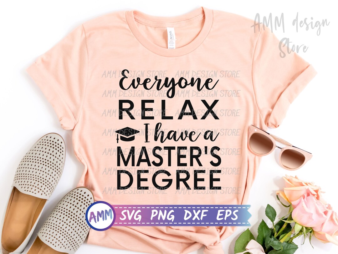 Masters Degree Svg, Everyone Relax I Have A Master's Degree Svg ...