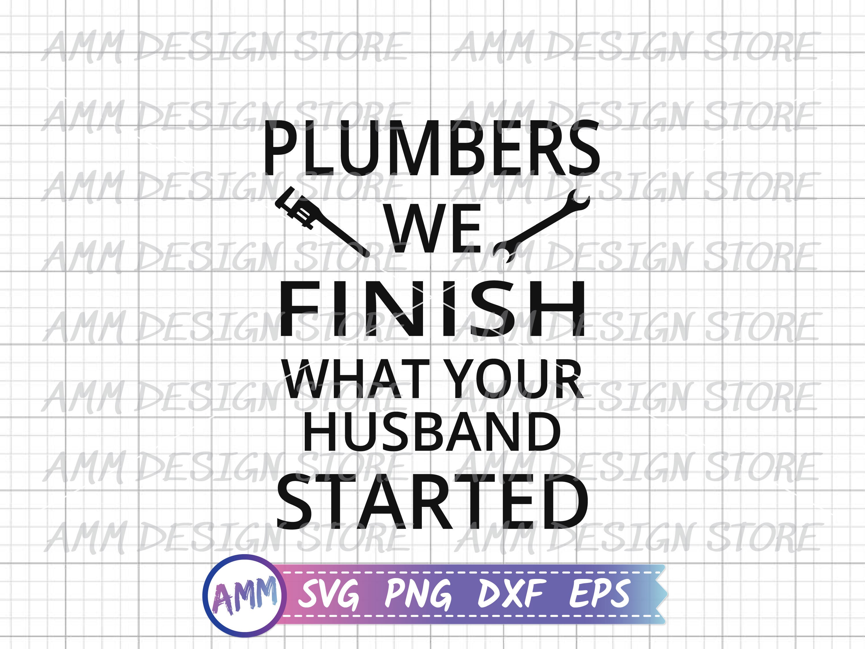 Plumber SVG Plumbers We Finish What Your Husband Started SVG | Etsy