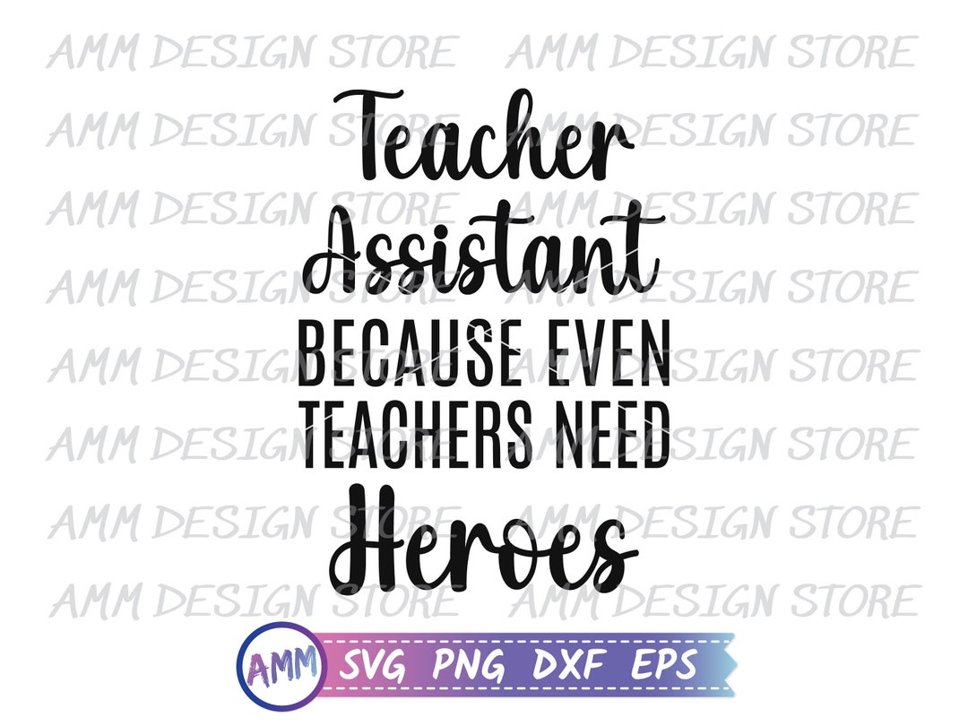 Teacher Assistant SVG, Teacher Assistant Because Even Teachers Need ...