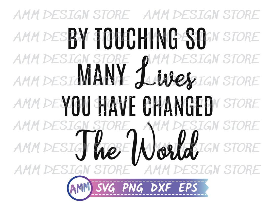 By Touching so Many Lives You Have Changed the World SVG, Doctor Svg ...