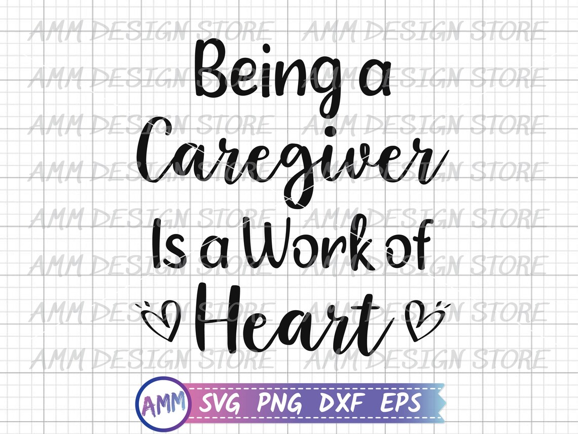 Caregiver Svg, Being a Caregiver is a Work of Heart Svg, Appreciation ...