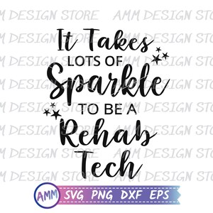 Rehab Tech Svg, It Takes Lots of Sparkle to Be a Rehab Tech SVG ...