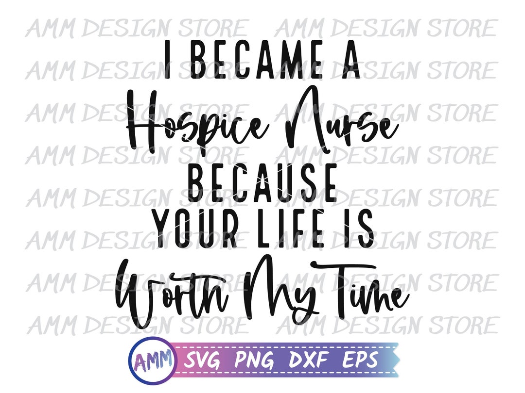 Hospice Nurse SVG, I Became a Hospice Nurse Because Your Life is Worth ...
