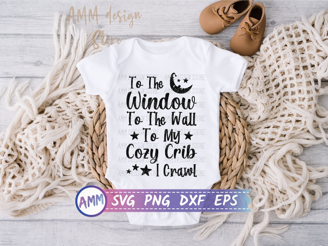 To the Window to the Wall to My Cozy Crib I Crawl Svg, Funny Baby ...