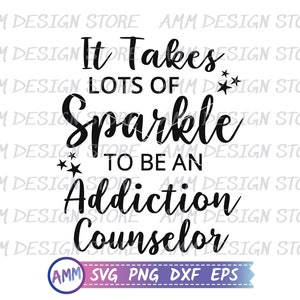 Addiction Counselor Svg, It Takes Lots of Sparkle to Be an Addiction ...