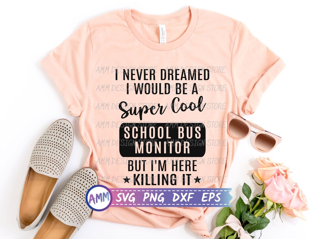 School Bus Monitor Svg, I Never Dreamed I Would Be A Super Cool Bus ...