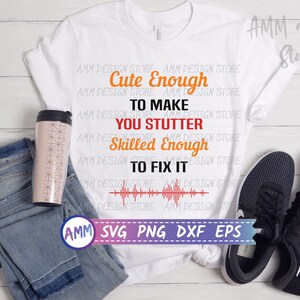 Cute Enough to Make You Stutter, SLP SVG, Speech Teacher, Speech ...