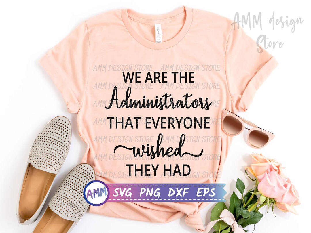 Administrator Svg, We Are the Administrators That Everyone Wished They ...