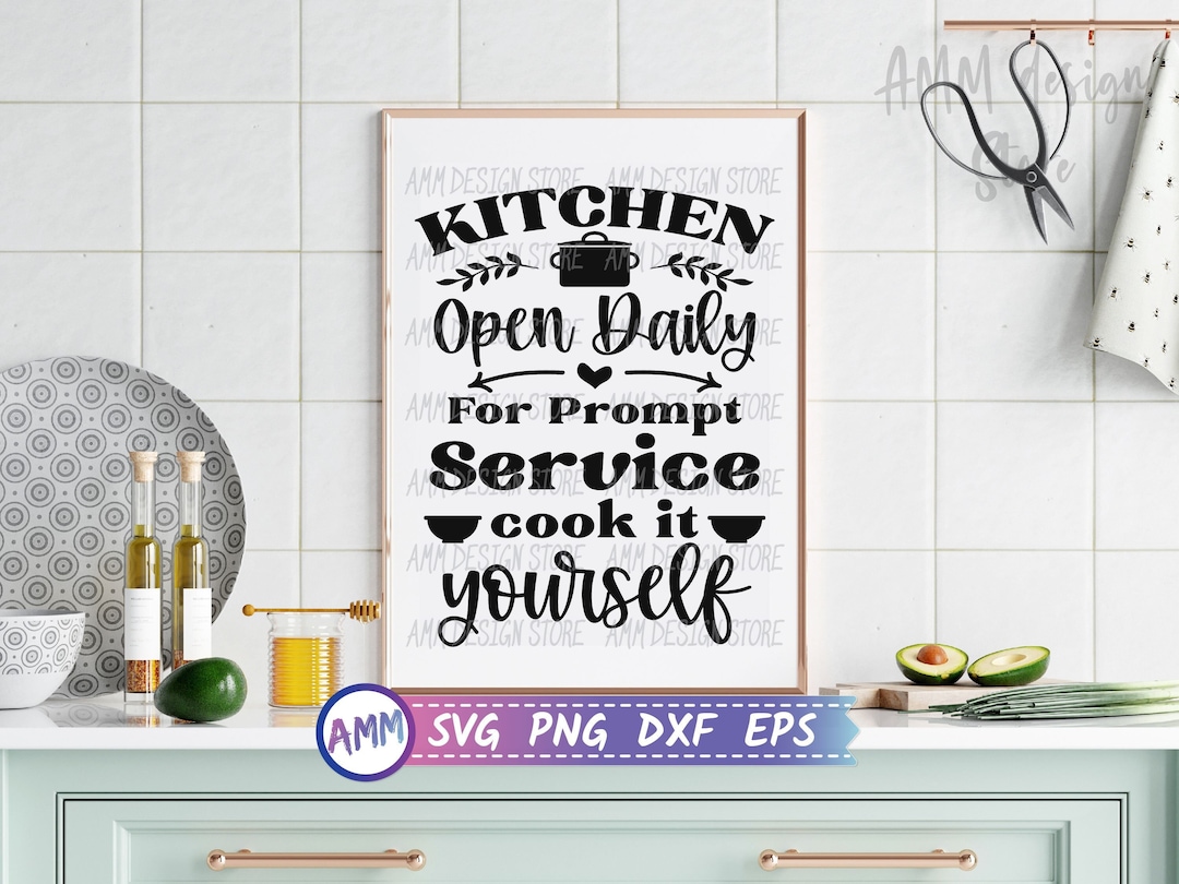 Kitchen Open Daily for Prompt Service Cook It Yourself Svg, Kitchen Svg ...