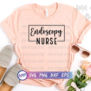 Endoscopy Nurse Svg, Endoscopy Nurse Png, Endoscopy Nurse Gift, Shirt ...