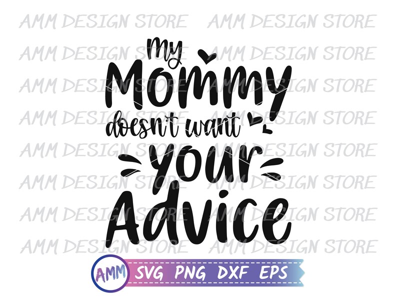 My Mommy Doesn't Want Your Advice Svg Mom Life Svg Mommy - Etsy