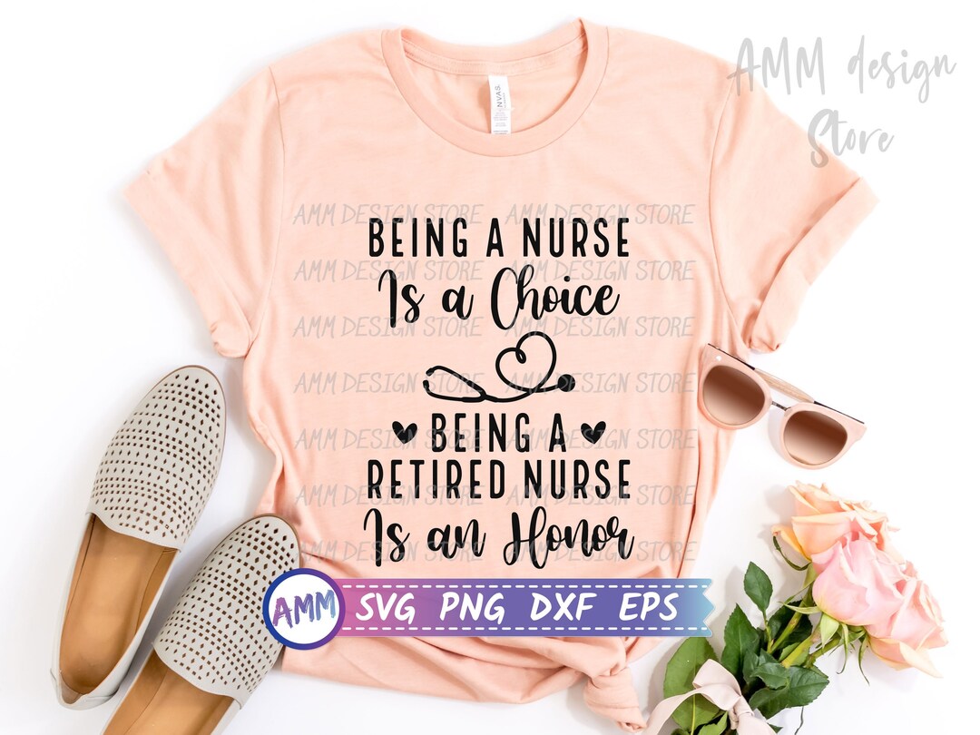 Retired Nurse SVG, Being a Nurse is a Choice Being a Retired Nurse is ...