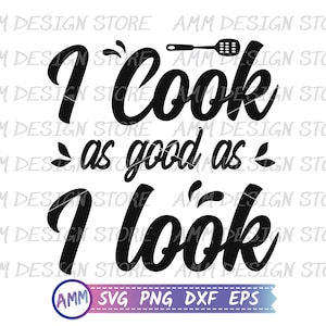 I Cook as Good as I Look Svg, Funny Kitchen Svg, Kitchen SVG, Kitchen ...