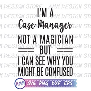 Case Manager SVG, I'm A Case Manager Not A Magician but I Can See Why ...
