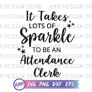 Attendance Clerk Svg, It Takes Lots of Sparkle to Be an Attendance ...