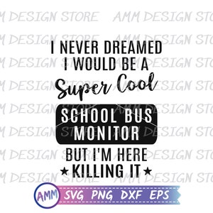 School Bus Monitor Svg, I Never Dreamed I Would Be A Super Cool Bus ...