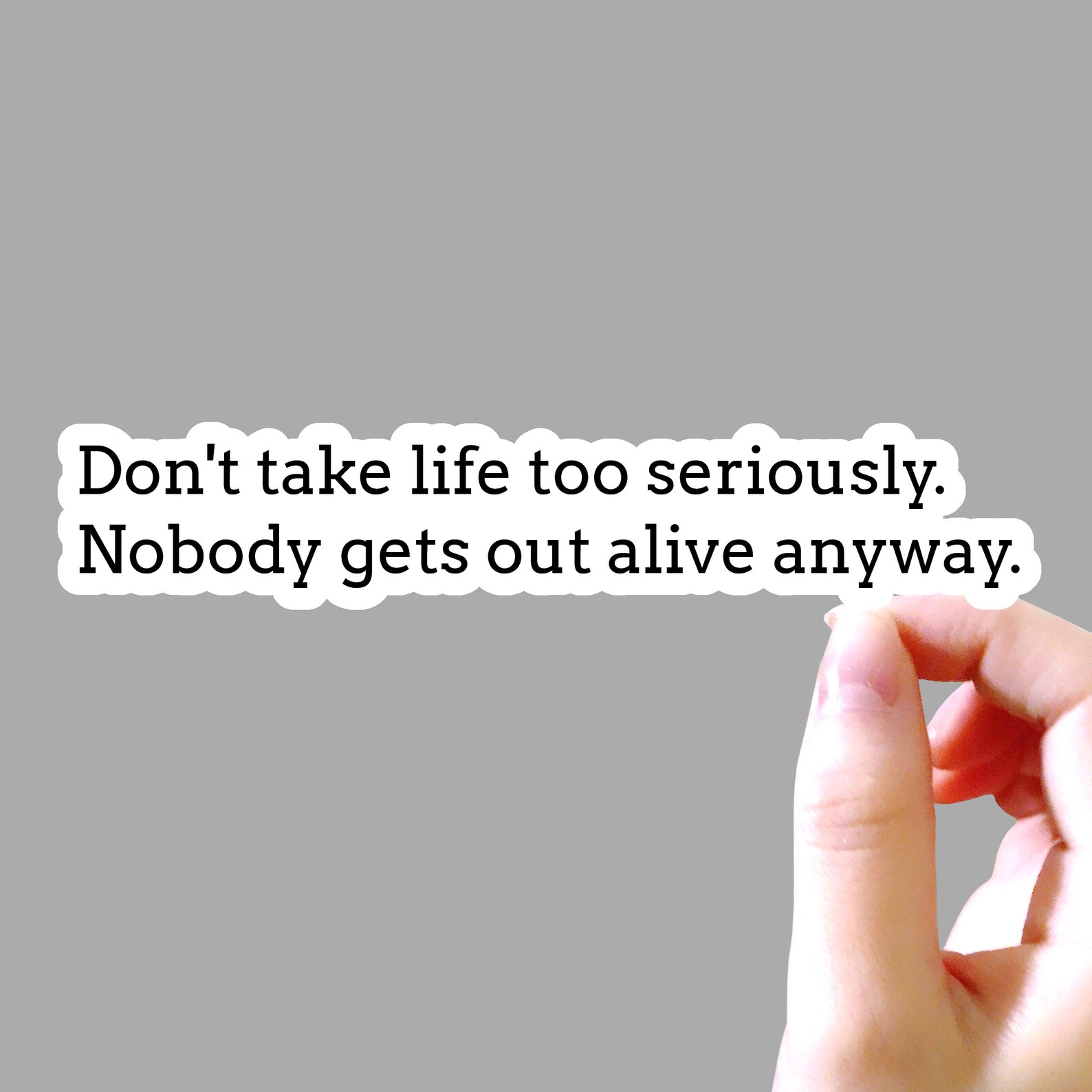 Don't Take Life Too Seriously Nobody Gets out Alive Anyway | Etsy