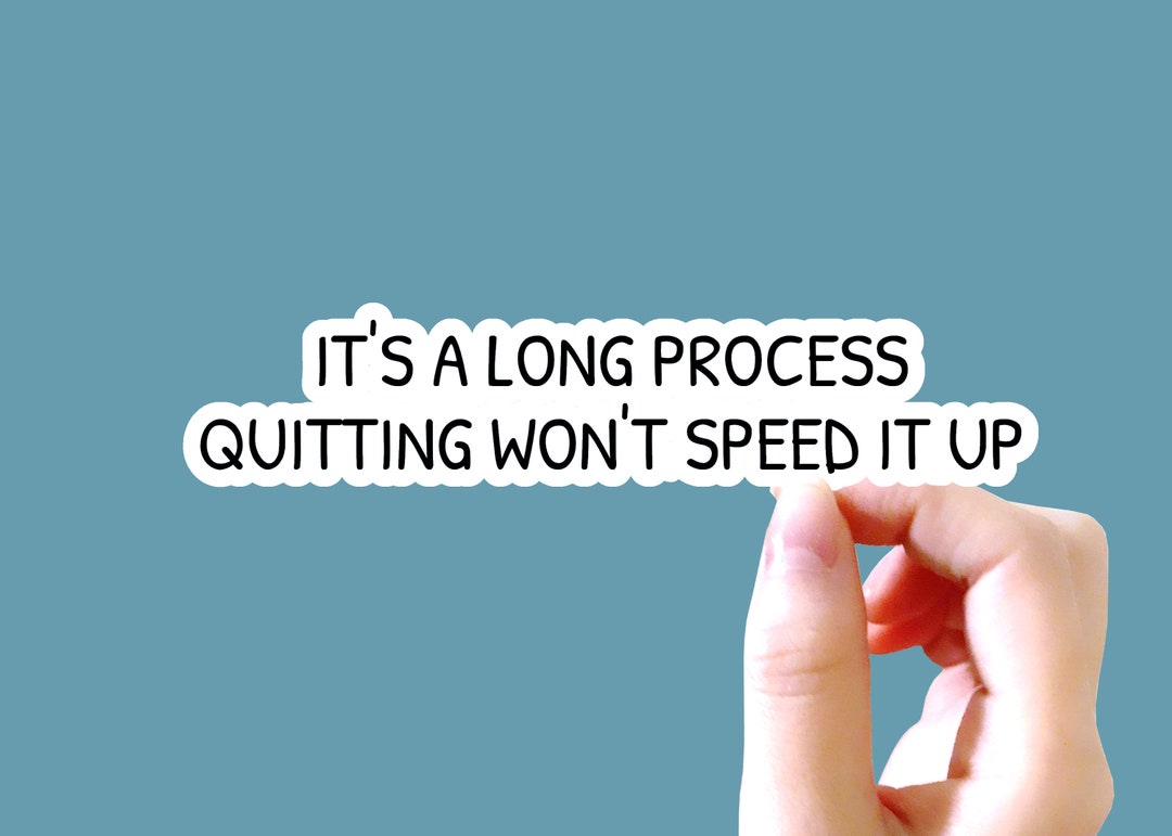 Its a Long Process Quitting Wont Speed It up Sticker, Motivational ...