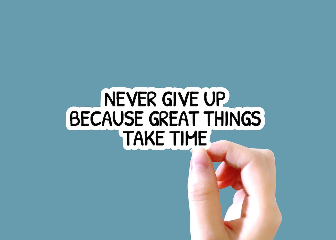 Never Give up Because Great Things Take Time Sticker, Motivational ...