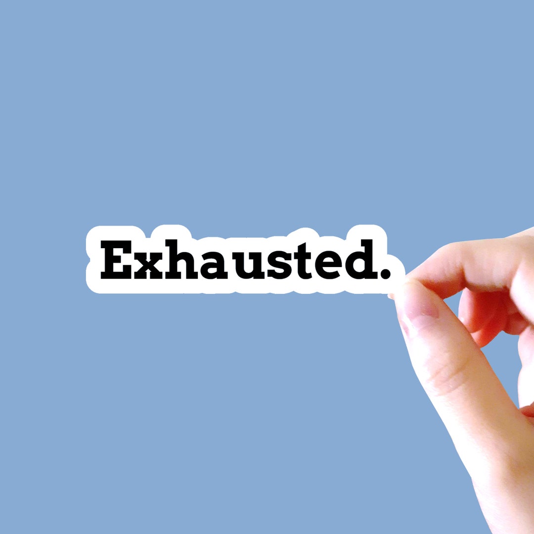 Exhausted Sticker, Funny Sticker, Sarcastic Sticker, Mood Sticker, Joke ...