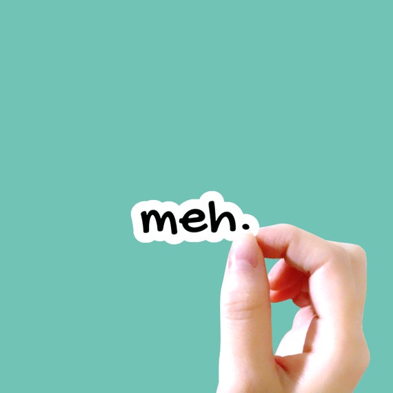 Meh Sticker Mood Sticker Funny Sticker Sarcastic Sticker - Etsy UK