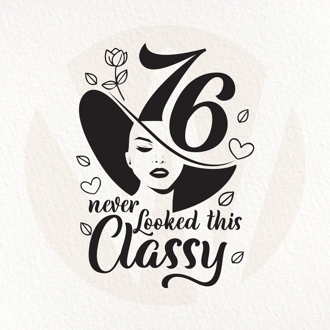 76 Never Looked This Classy SVG. Birthday SVG, Birthday Celebration ...