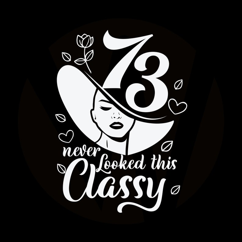 73rd Birthday SVG: Classy Woman Design (digital Download) - Etsy